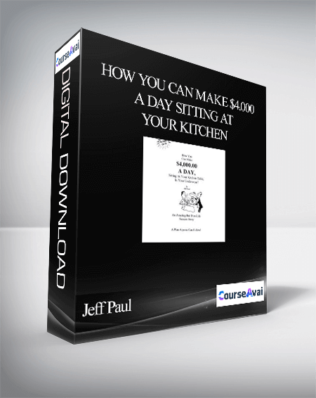 Jeff Paul – How You Can Make $4,000 A Day Sitting At Your Kitchen Table ...