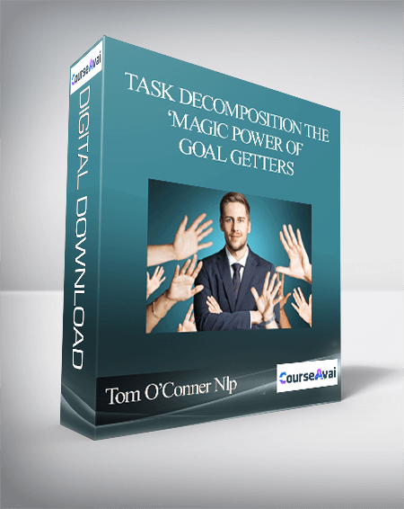 Tom O’Conner Nlp - Task Decomposition The ‘Magic Power Of Goal Getters ...