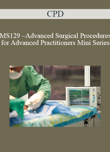 CPD - MS129 – Advanced Surgical Procedures For Advanced Practitioners ...