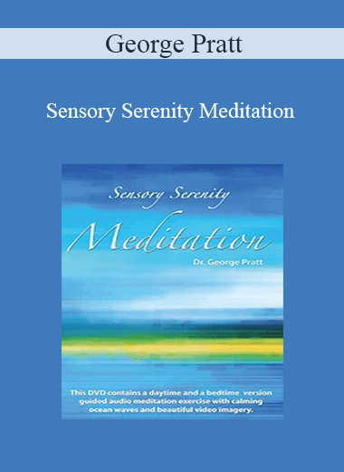 George Pratt – Sensory Serenity Meditation - $18