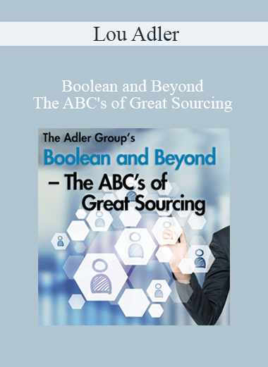 Lou Adler - Boolean And Beyond – The ABC's Of Great Sourcing - $46