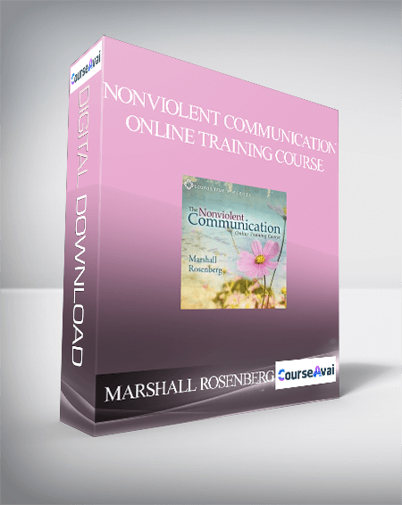 MARSHALL ROSENBERG – Nonviolent Communication Online Training Course - $27