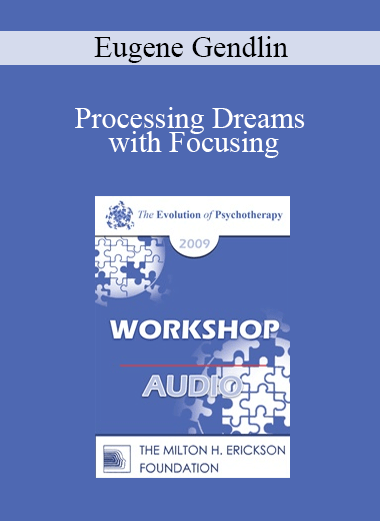 [Audio] EP09 Workshop 23 - Processing Dreams With Focusing - Eugene ...