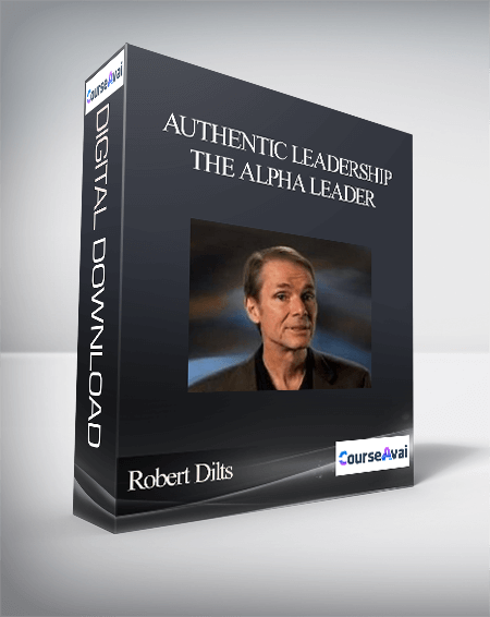 Robert Dilts – Authentic Leadership: The Alpha Leader - WSO.lib