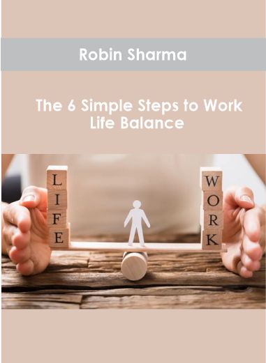 Robin Sharma – The 6 Simple Steps To Work-Life Balance