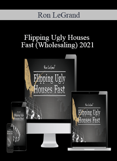 Ron LeGrand – Flipping Ugly Houses Fast (Wholesaling) 2021 - $109