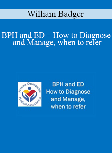 William Badger - BPH And ED - How To Diagnose And Manage, When To Refer ...